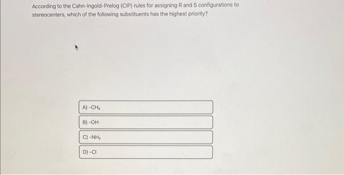 Solved According to the Cahn-Ingold-Prelog (CIP) rules for | Chegg.com