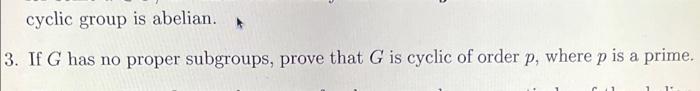 Solved cyclic group is abelian. 3. If G has no proper | Chegg.com