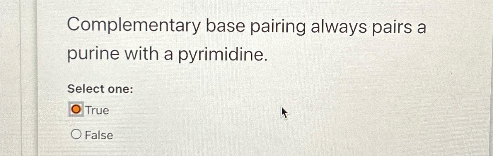 Solved Complementary base pairing always pairs a purine with | Chegg.com