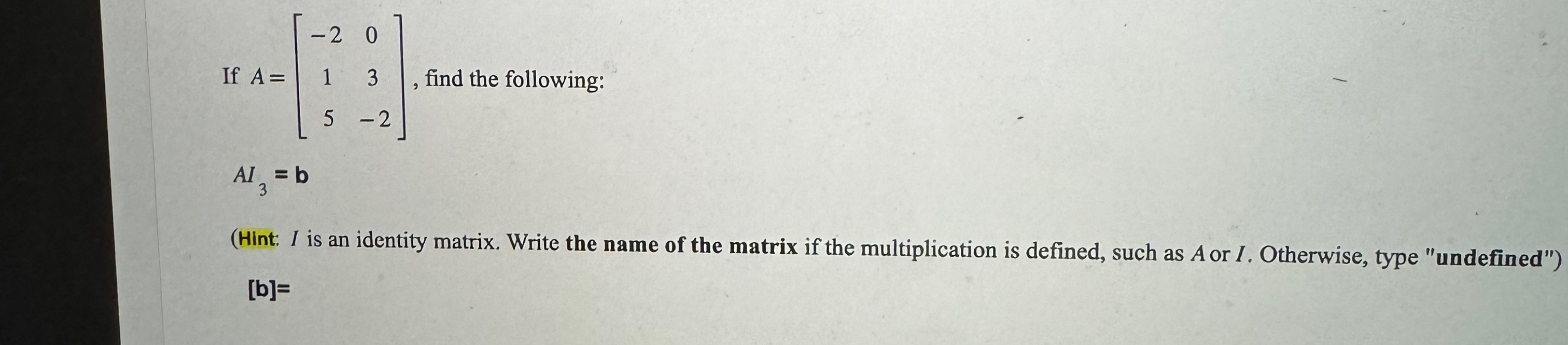Solved If A=[-20135-2], ﻿find the following:AI3=b(Hint: I is | Chegg.com