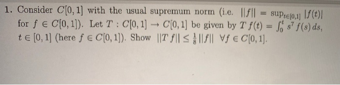 Solved 1. Consider C[0,1] with the usual supremum norm (i.e. | Chegg.com