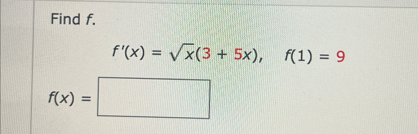 Solved Find f.f'(x)=x2(3+5x),f(1)=9f(x)= | Chegg.com