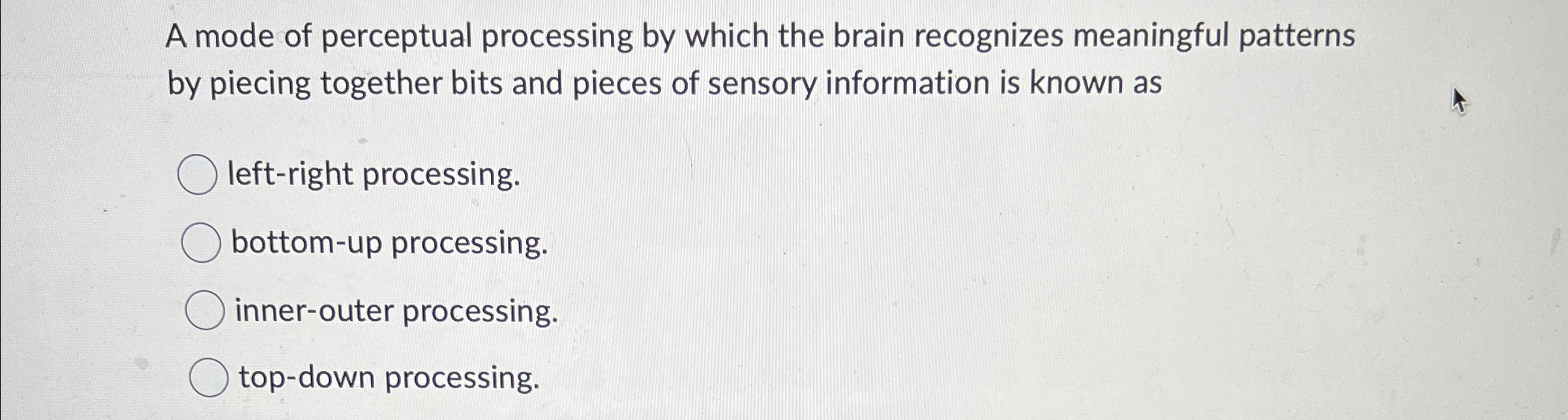 Solved A mode of perceptual processing by which the brain | Chegg.com