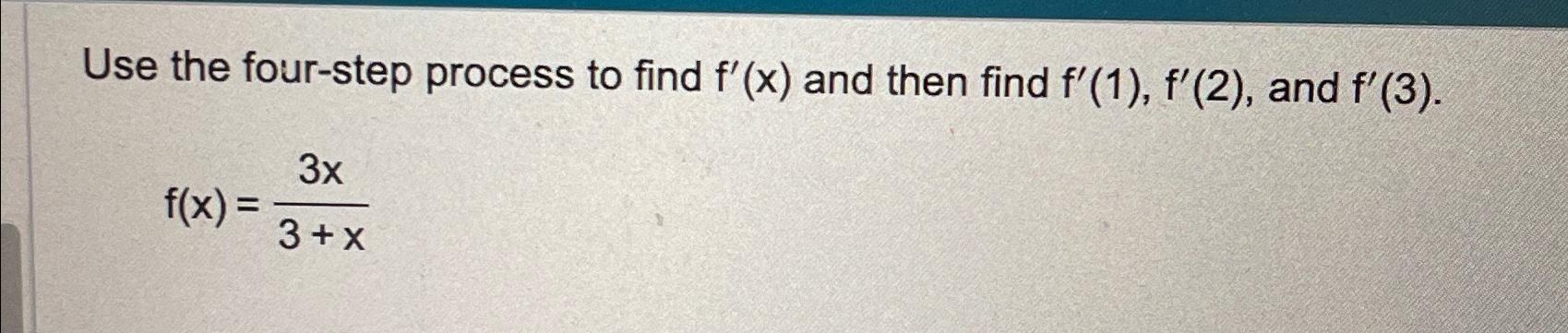 Solved Use the four-step process to find f'(x) ﻿and then | Chegg.com