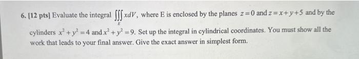 Solved 6. [12 pts] Evaluate the integral ∭ExdV, where E is | Chegg.com
