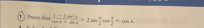 Solved 1.) Prove that 1-2sin^2x/cos x + sin x + 2sin x/2 | Chegg.com