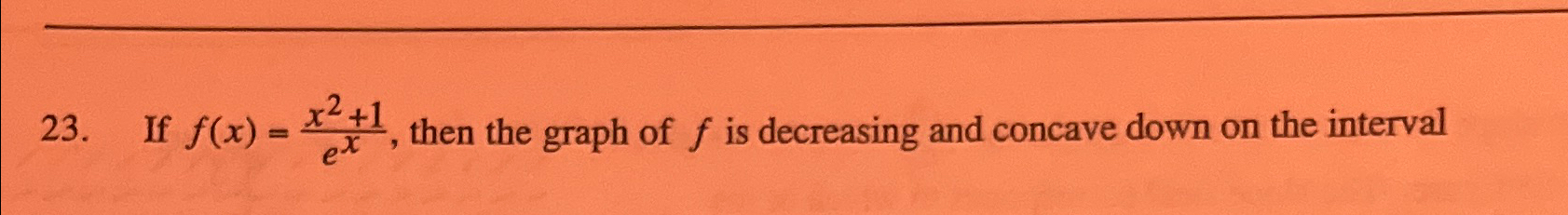 Solved If f(x)=x2+1ex, ﻿then the graph of f ﻿is decreasing | Chegg.com