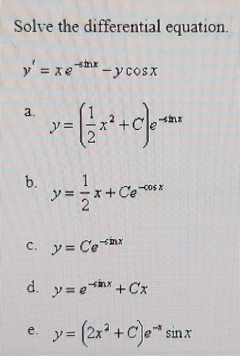 Solved Solve the differential equation. y′=xe−sinx−ycosx a. | Chegg.com