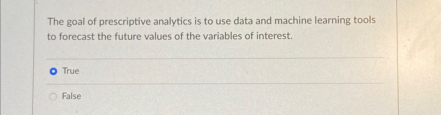 Solved The goal of prescriptive analytics is to use data and | Chegg.com