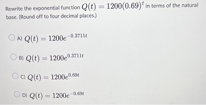 Solved Rewrite the exponential function Q(t)=1200(0.69)t in | Chegg.com