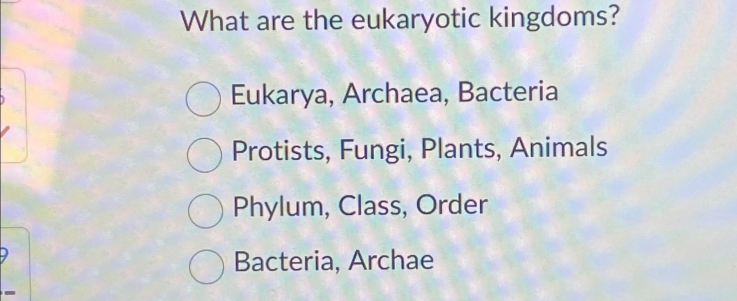 Solved What are the eukaryotic kingdoms?Eukarya, Archaea, | Chegg.com
