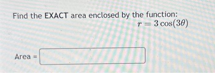 Solved Find the EXACT area enclosed by the function: | Chegg.com