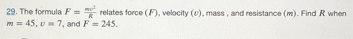 Solved 29. The formula F = mv² R m = 45, v = 7, and F = 245. | Chegg.com