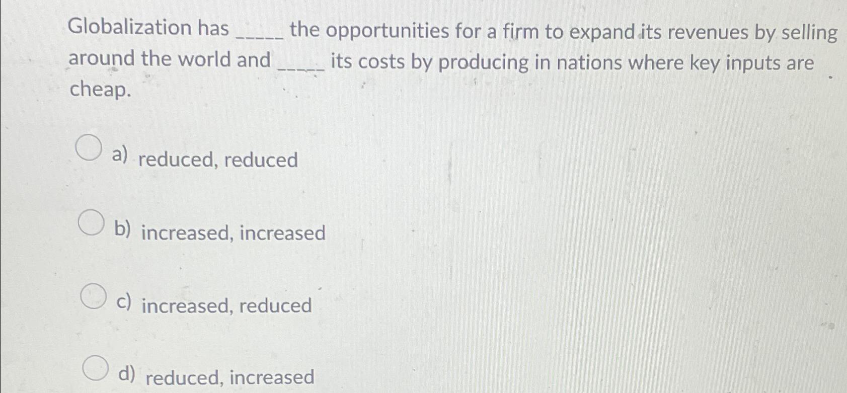 Solved Globalization has the opportunities for a firm to | Chegg.com