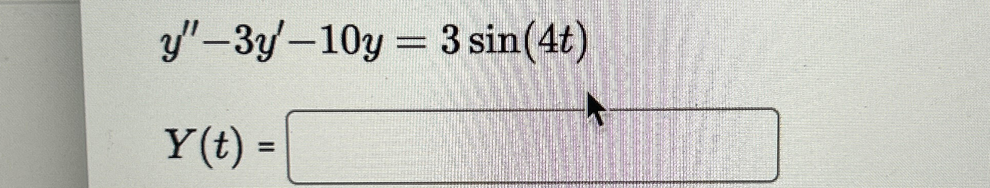 Solved y''-3y'-10y=3sin(4t)Y(t)= | Chegg.com