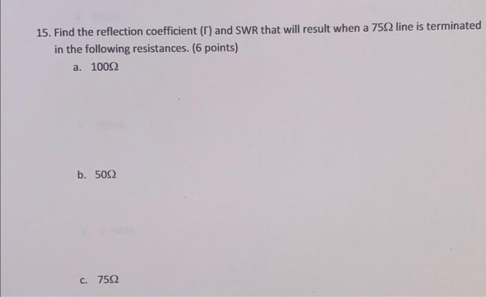 Solved 15. Find the reflection coefficient (I) and SWR that | Chegg.com
