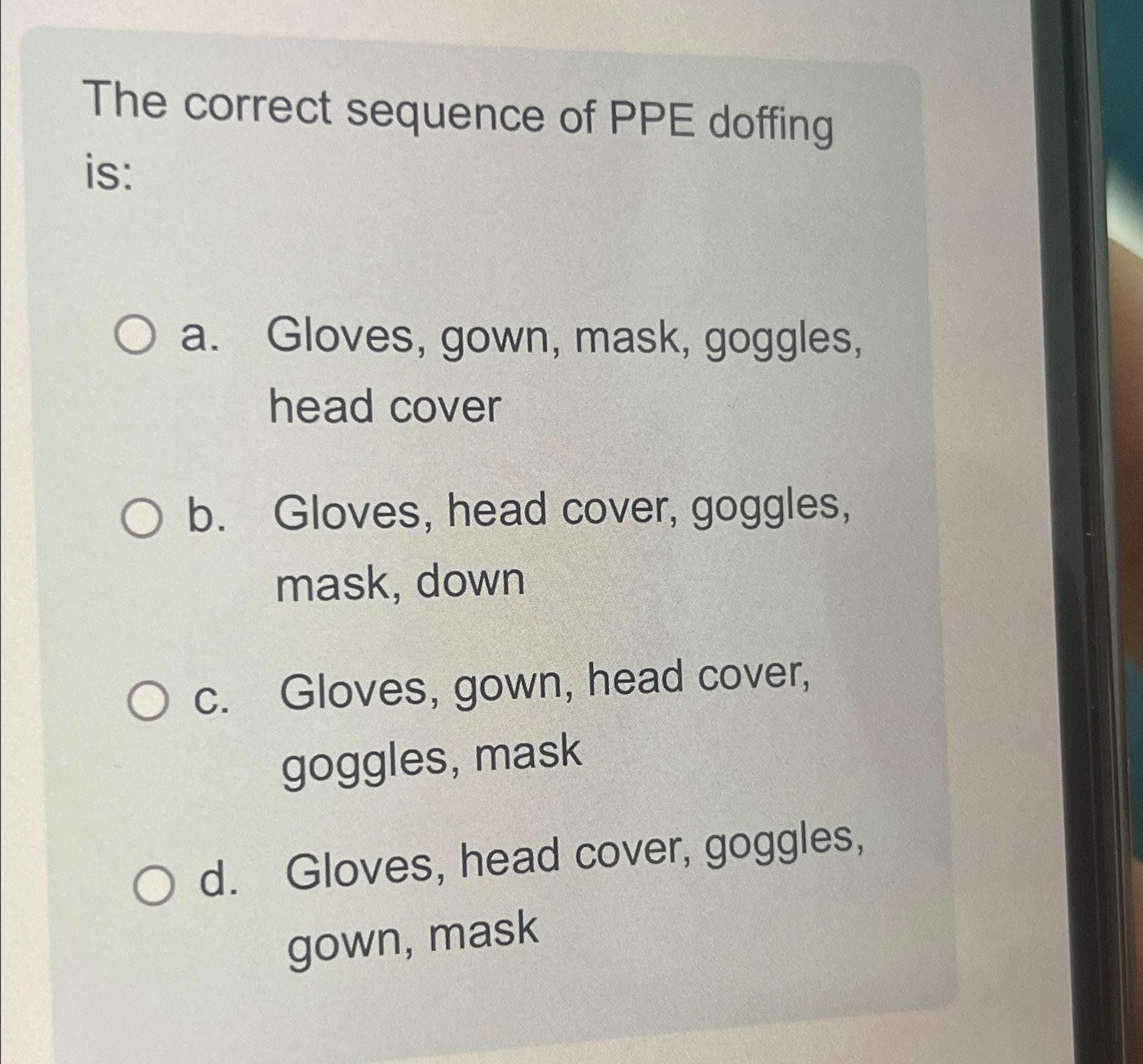 Solved The correct sequence of PPE doffing is:a. ﻿Gloves, | Chegg.com