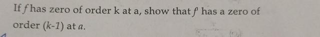 Solved If f ﻿has zero of order k at a, ﻿show that f ﻿has a | Chegg.com