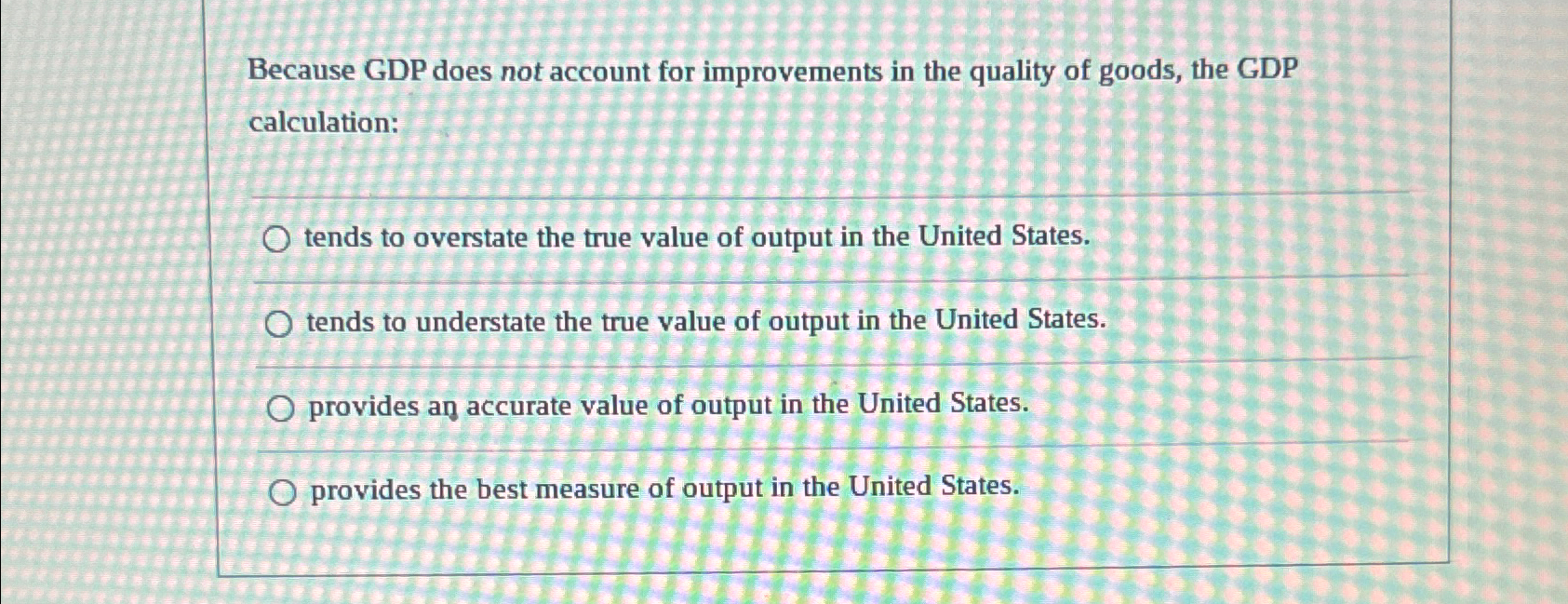 Solved Because GDP does not account for improvements in the | Chegg.com