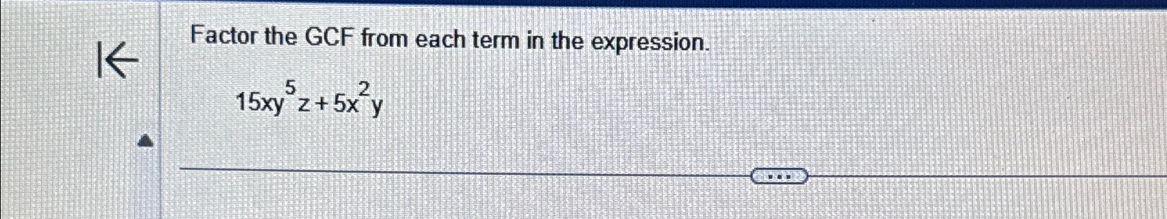 Solved Factor the GCF from each term in the | Chegg.com