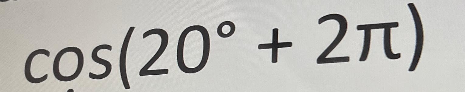 Solved cos(20°+2π) | Chegg.com