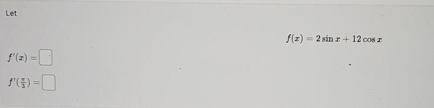 Solved Letf(x)=2sinx+12cosxf'(x)=f'(π3)= | Chegg.com
