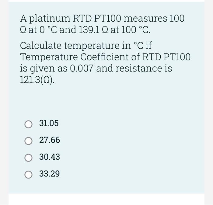 Solved A platinum RTD PT100 measures 100 1 at 0 °C and | Chegg.com