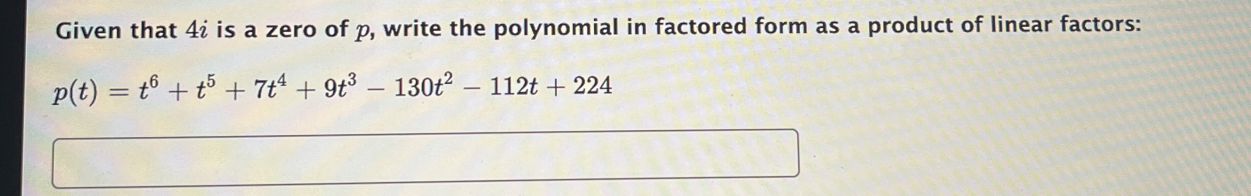 Given that 4i ﻿is a zero of p, ﻿write the polynomial | Chegg.com