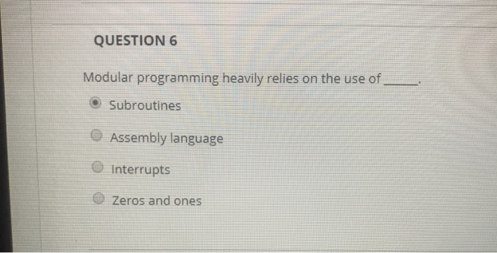 Solved QUESTION 6 Modular programming heavily relies on the | Chegg.com