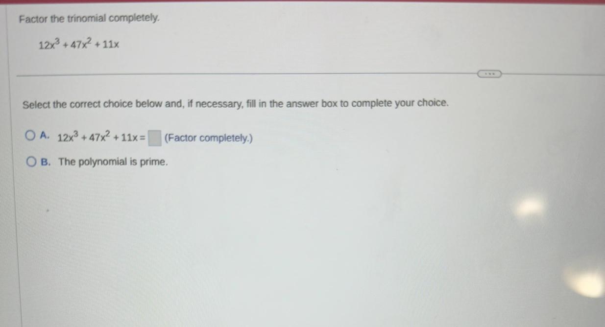 Solved Factor the trinomial completely.12x3+47x2+11xSelect | Chegg.com