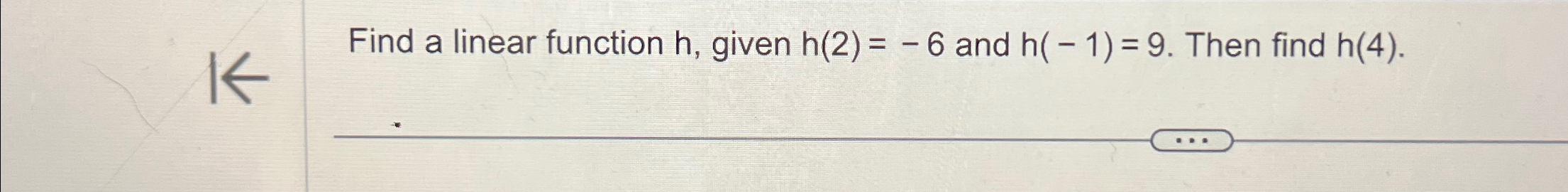 Solved Find a linear function h, ﻿given h(2)=-6 ﻿and | Chegg.com