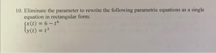 Solved 0. Eliminate the parameter to rewrite the following | Chegg.com