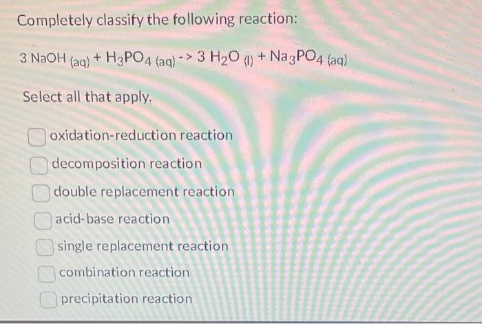 Solved Completely classify the following reaction: | Chegg.com