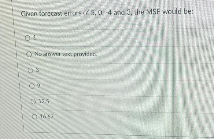 Solved Given forecast errors of 5,0,−4 and 3 , the MSE would | Chegg.com