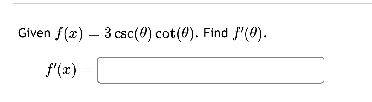 Solved Given f(x)=3csc(θ)cot(θ). ﻿Find f'(θ).f'(x)= | Chegg.com