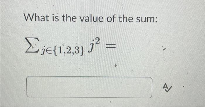 Solved What is the value of the sum: ∑j∈{1,2,3}j2= | Chegg.com