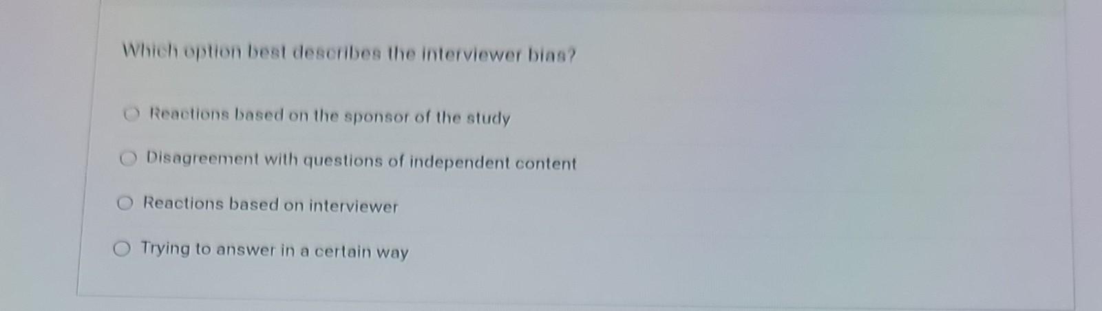 Solved Which option best describes the interviewer bias? | Chegg.com