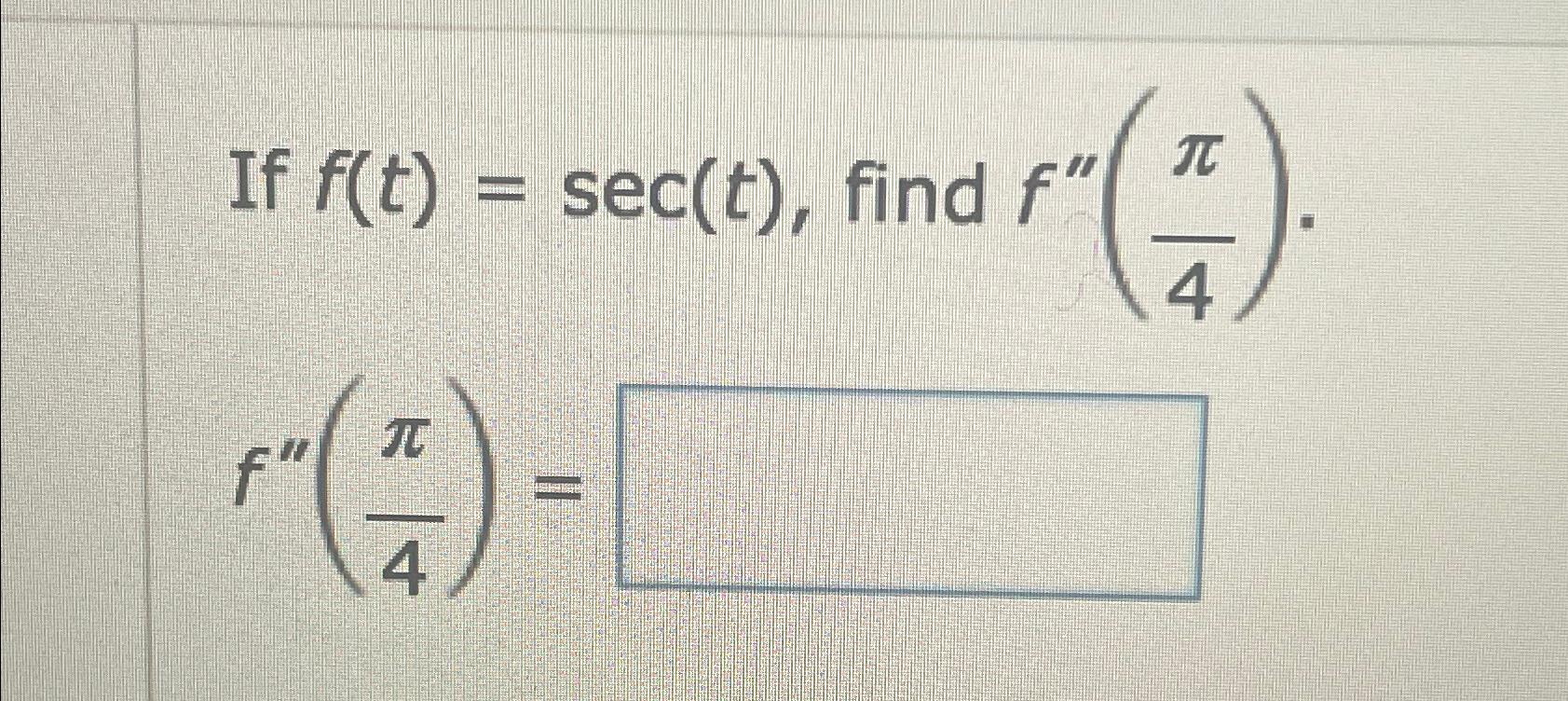 Solved If f(t)=sec(t), ﻿find f''(π4)f''(π4)= | Chegg.com