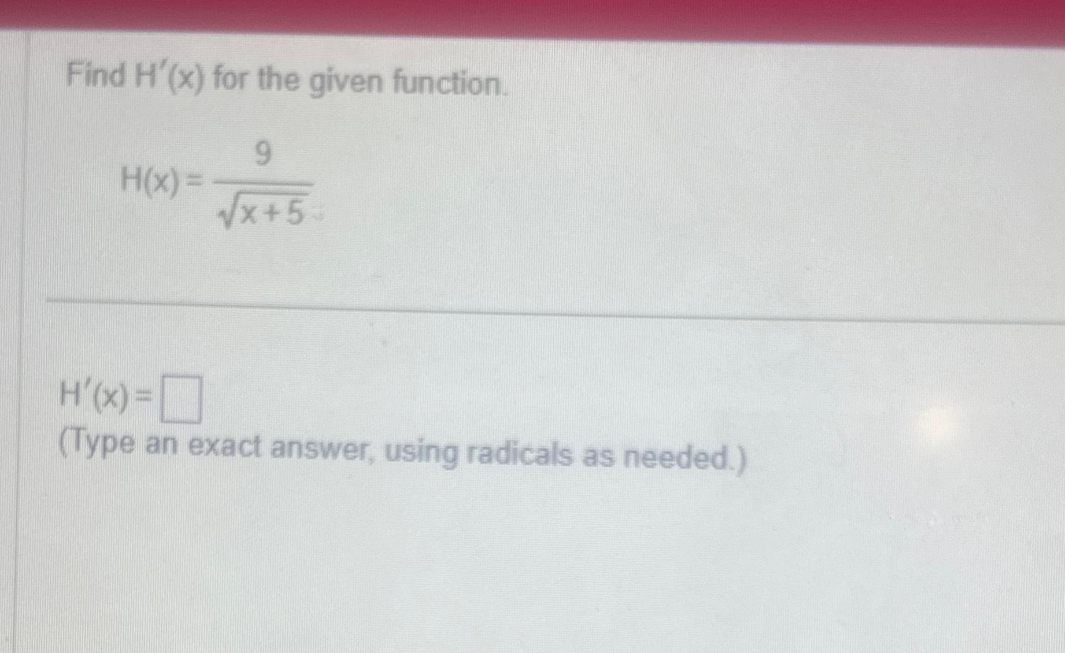 Solved Find H'(x) for the given | Chegg.com Solved Find H'(x) for the given | Chegg.com