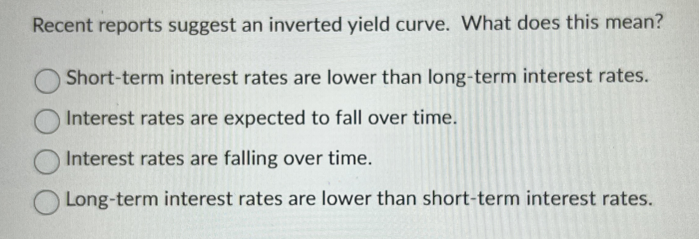 Solved Recent reports suggest an inverted yield curve. What | Chegg.com