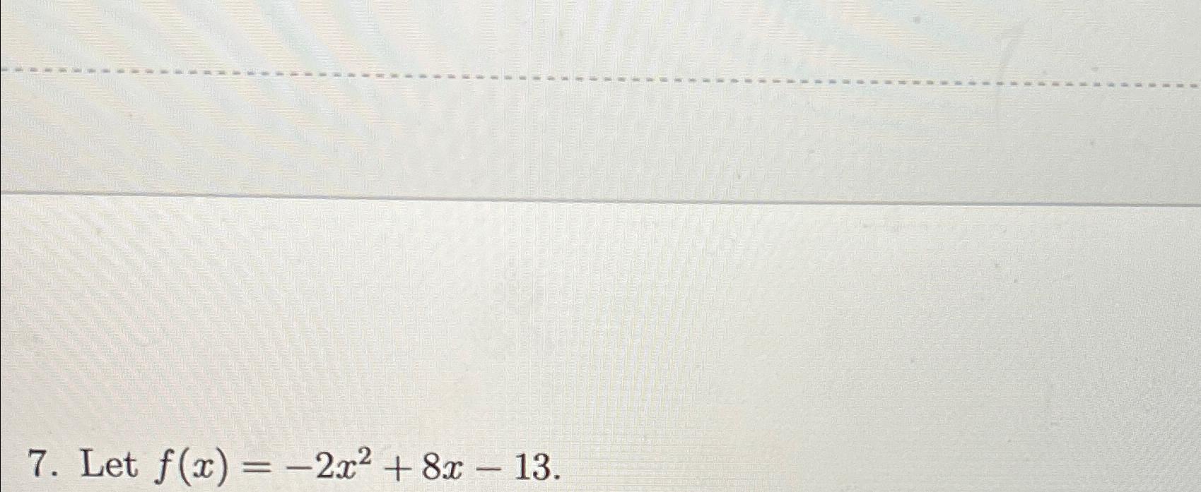 Solved f(x)=-2x2+8x-13. ﻿Write in vertex form | Chegg.com