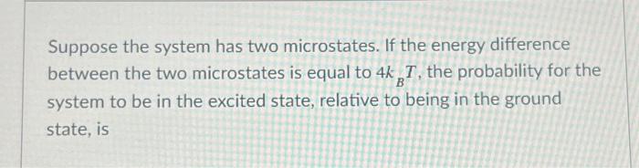 Solved Suppose the system has two microstates. If the energy | Chegg.com