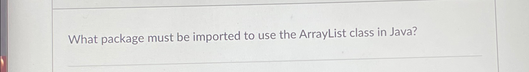 Solved What package must be imported to use the ArrayList | Chegg.com
