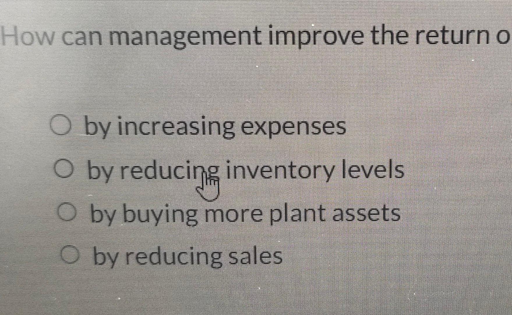 Solved How can management improve the return o by increasing | Chegg.com