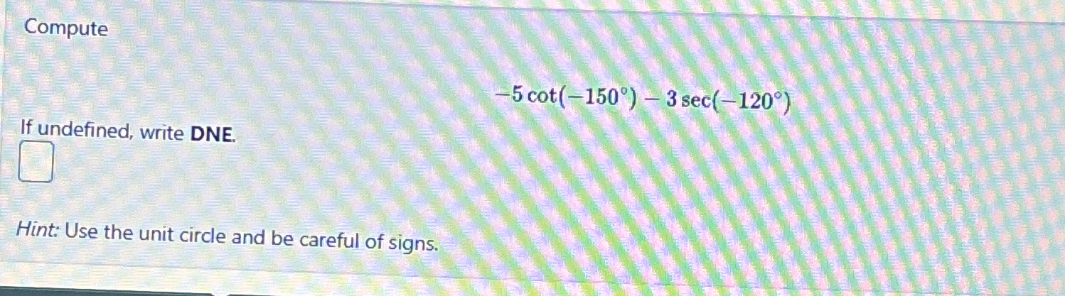 Compute-5cot(-150°)-3sec(-120°)If undefined, write | Chegg.com