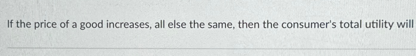 Solved If the price of a good increases, all else the same, | Chegg.com