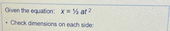 Solved Given the equation: x=1/2 at 2 - Check dimensions on | Chegg.com