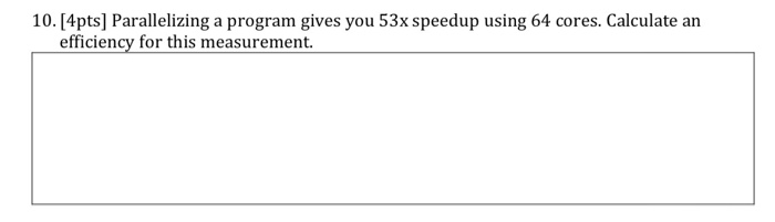 Solved 10. [4pts] Parallelizing a program gives you 53x | Chegg.com