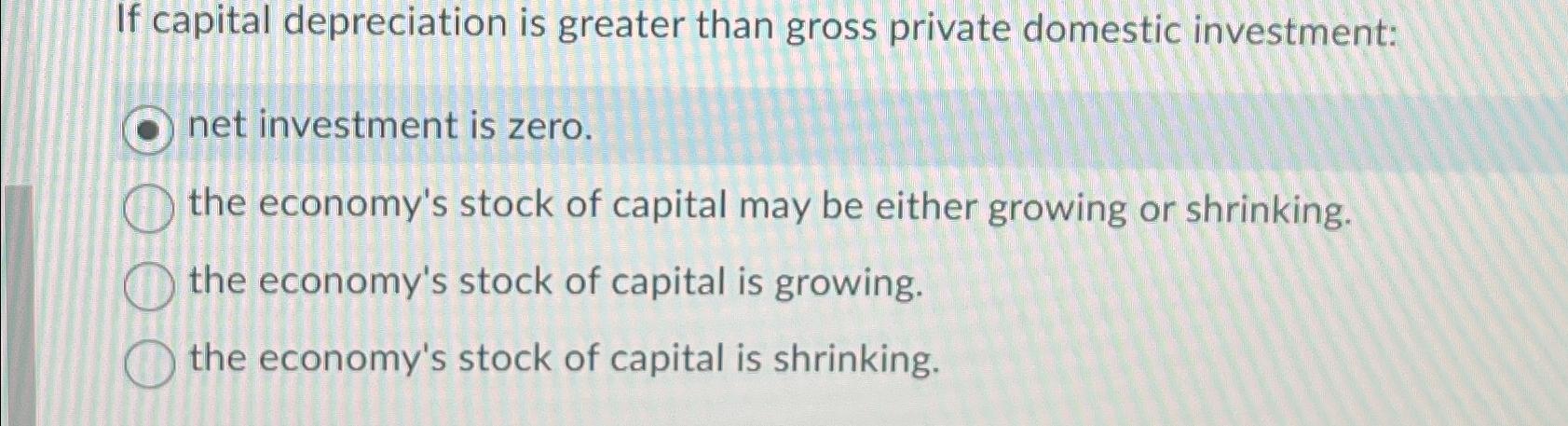 Solved If capital depreciation is greater than gross private | Chegg.com