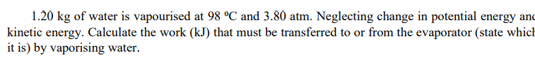 Solved 1.20kg ﻿of water is vapourised at 98°C ﻿and 3.80atm. | Chegg.com